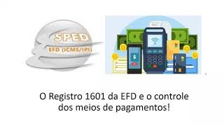 REGISTRO 1601 DA EFD-ICM/IPI - OPERAÇÕES COM INSTRUMENTOS DE PAGAMENTO ...